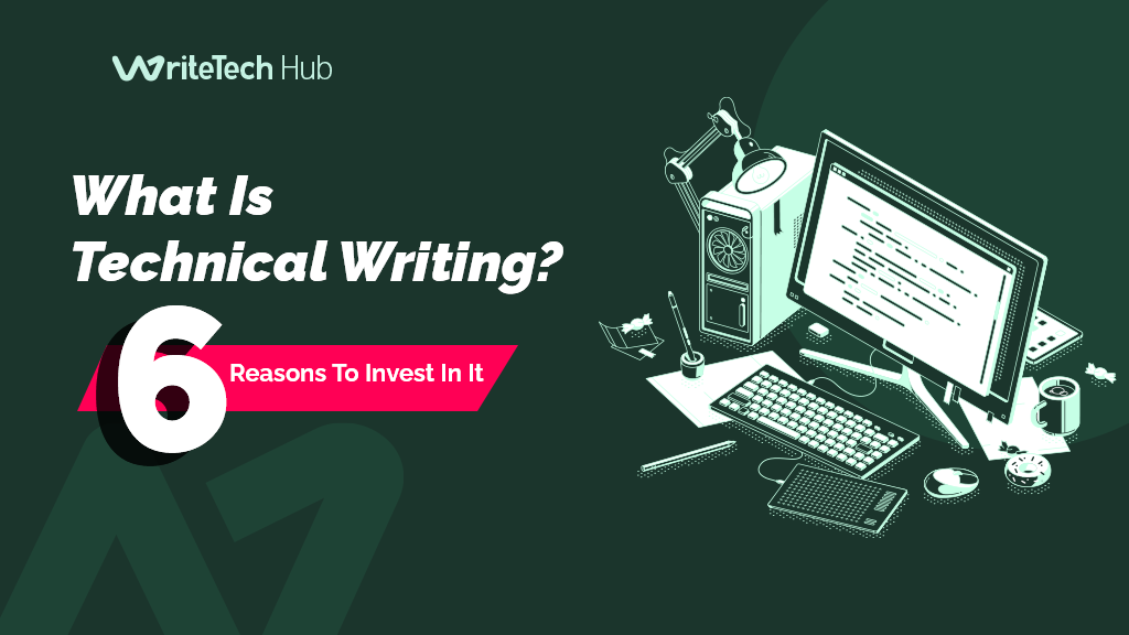 What Is Technical Writing? 6 Reasons to Invest in It - WriteTech Hub